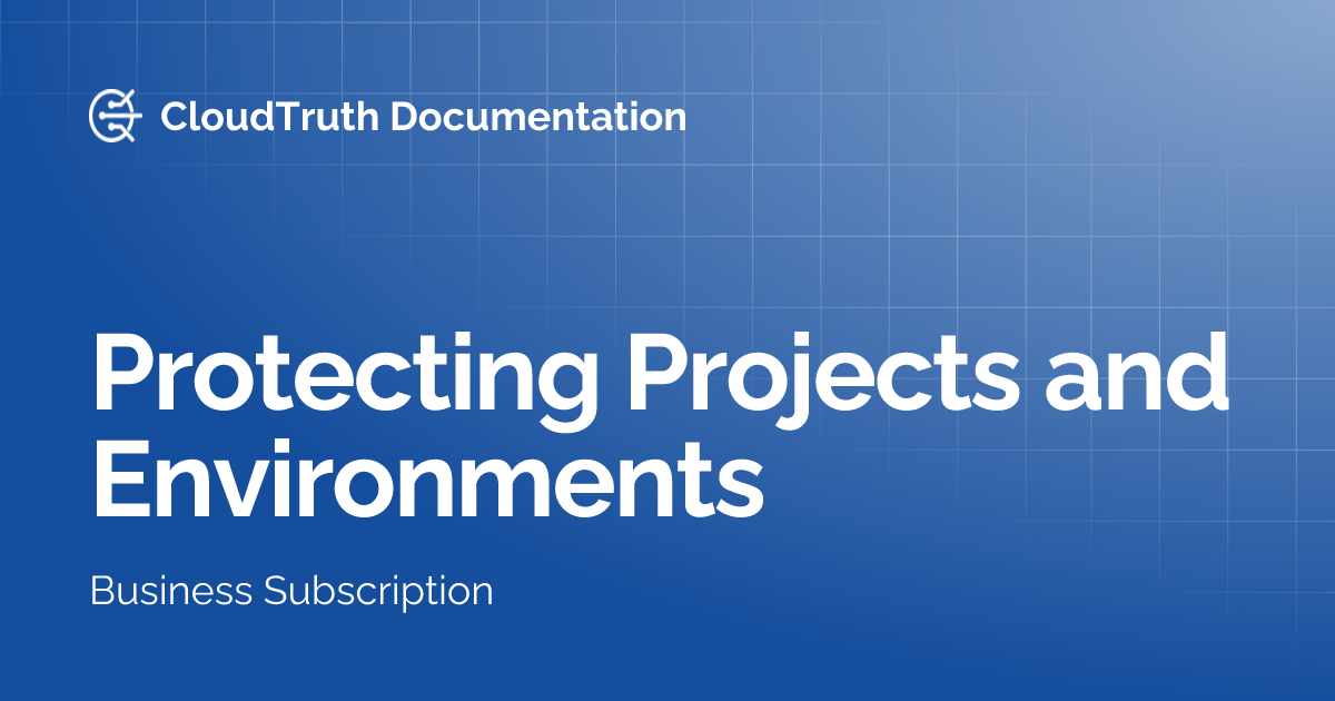 Protecting Projects and Environments | CloudTruth Documentation